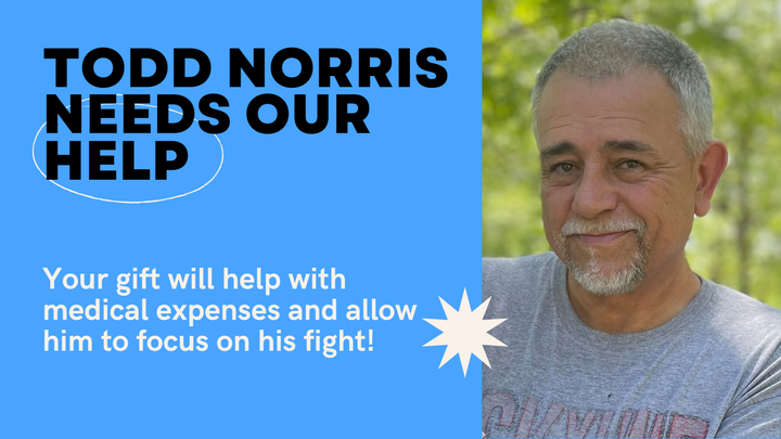 Fundraiser for Todd Norris by Ashley Norris : Help Support Todd In His Fight Against Cancer