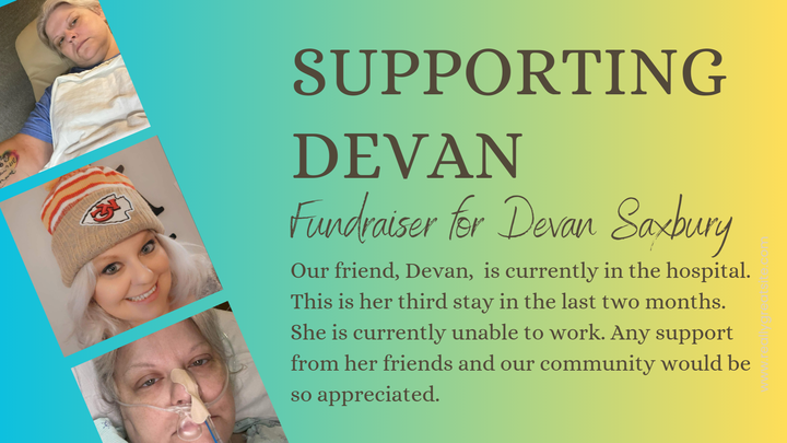 Fundraiser for Devan Saxbury by Deb Austin : Help support Devan Saxbury during her recovery.