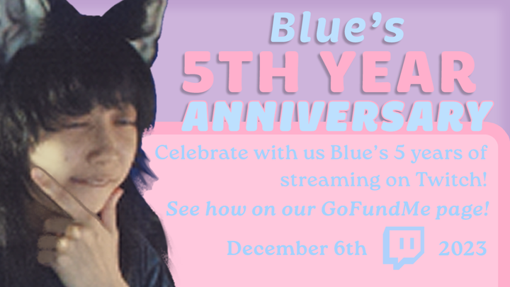 Fundraiser by Sleepy Dubu : Blue's 5th Year Anniversary (December 6th 2018)